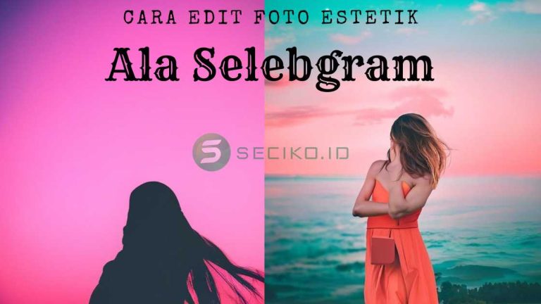 Cara Edit Foto Estetik Ala Selebgram | Seciko ID